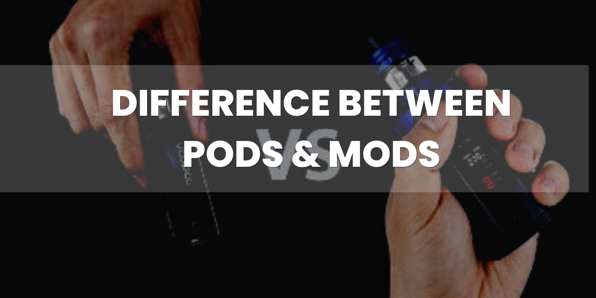 The Difference Between Vape Pods and Mods? — Vape Direct