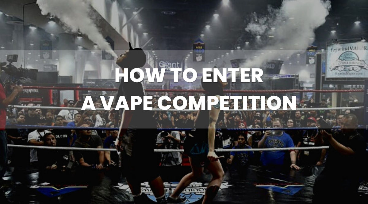 How to Compete in a Vape Competition — Vape Direct