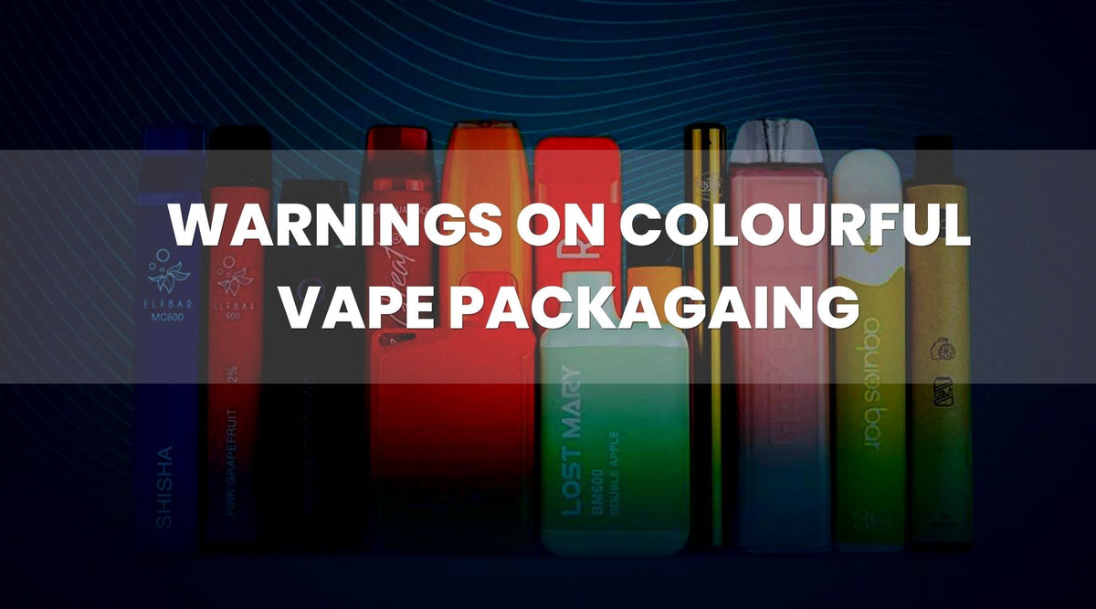 Warning on Colourful Vape Packaging - Vape Direct